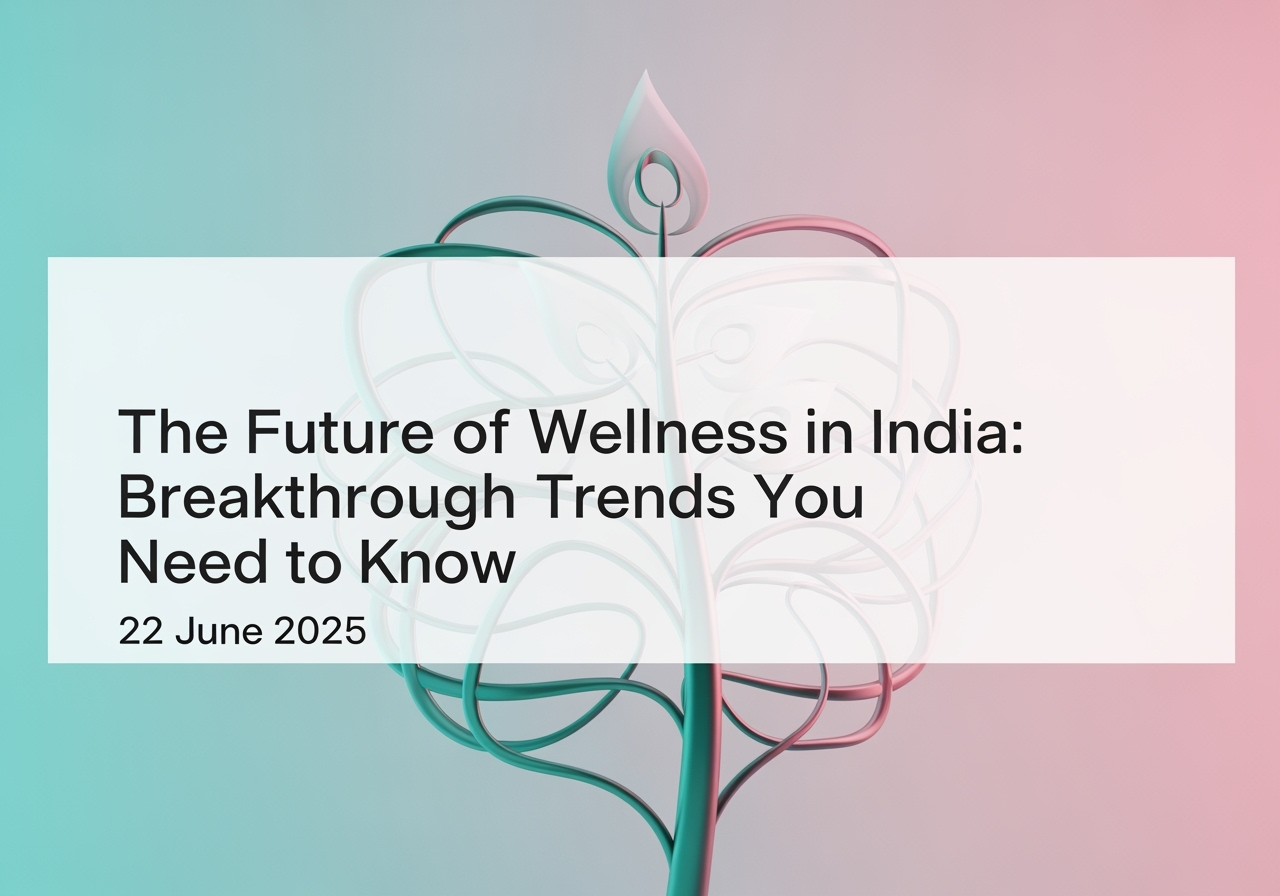 The Future of Wellness in India: Breakthrough Trends You Need to Know ...