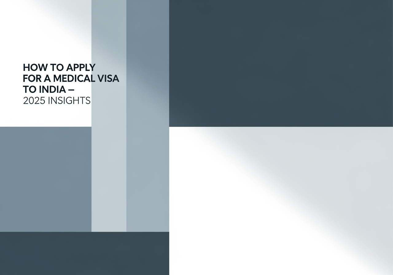 How to Apply for a Medical Visa to India – 2025 Insights | HealthTrip