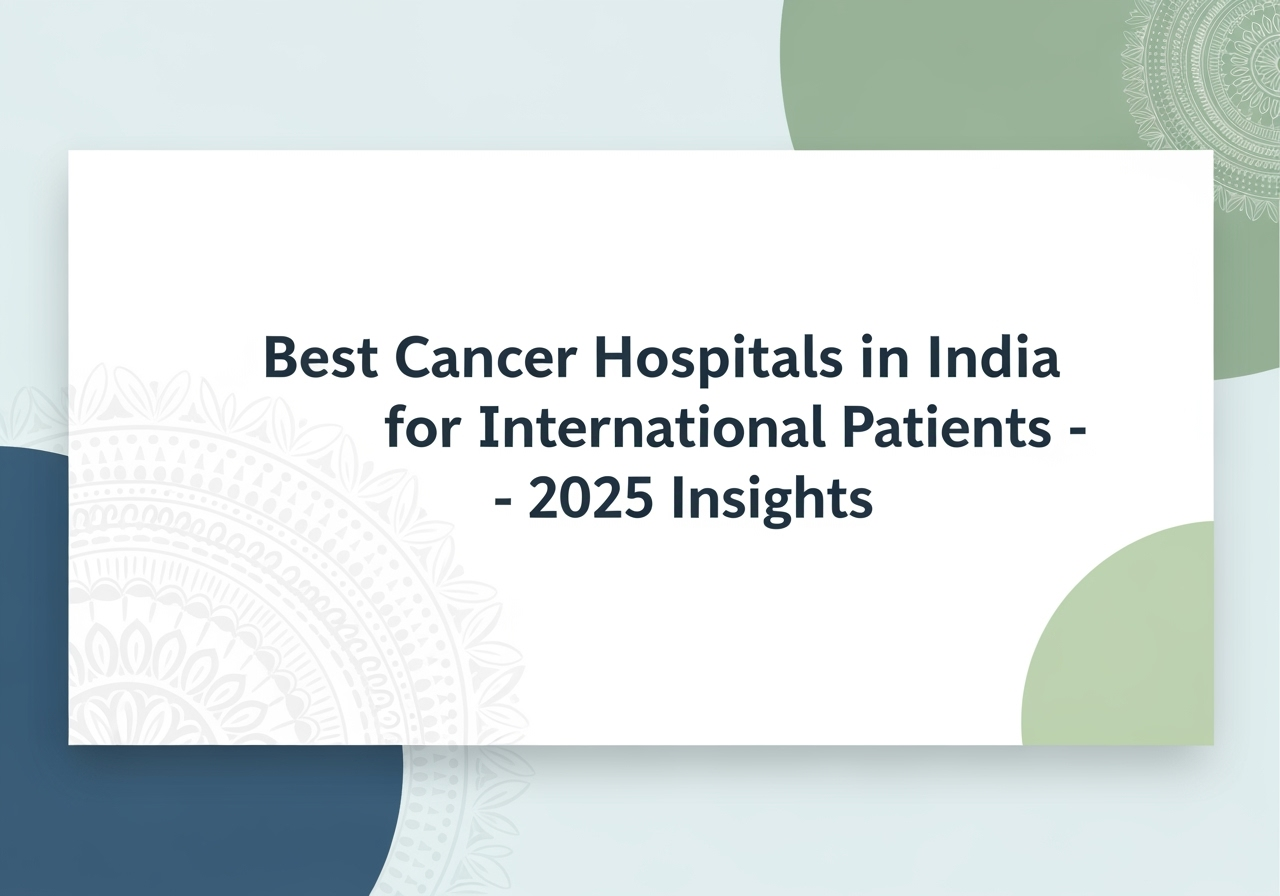 Best Cancer Hospitals in India for International Patients – 2025 Insights | HealthTrip