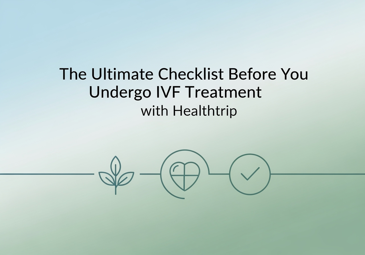 The Ultimate Checklist Before You Undergo IVF Treatment with Healthtrip ...